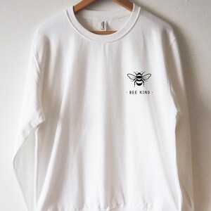 BEE KIND Sweatshirt Sweater Save the Bees Shirt Water Based Eco Ink ...