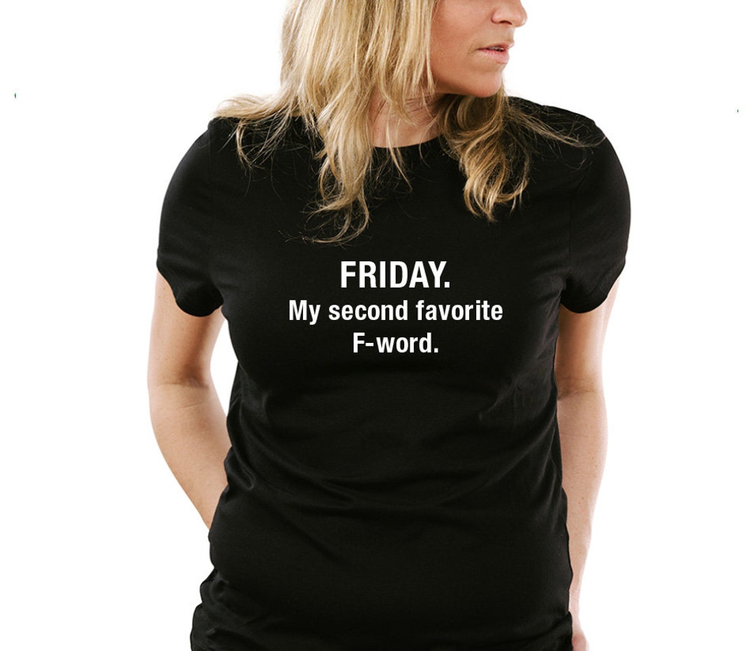 Friday. My Second Favourite F-word Party Bar Funny Printed Graphic T ...