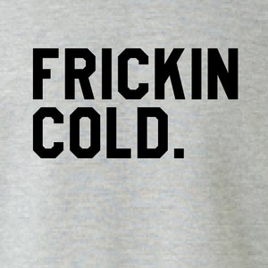 Frickin Cold Hoodie Christmas Shirt Christmas Party Shirt Hooded ...