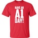 Have an A1 Day Shirt Printed T-shirt Tee Shirt T Shirt Mens Ladies ...