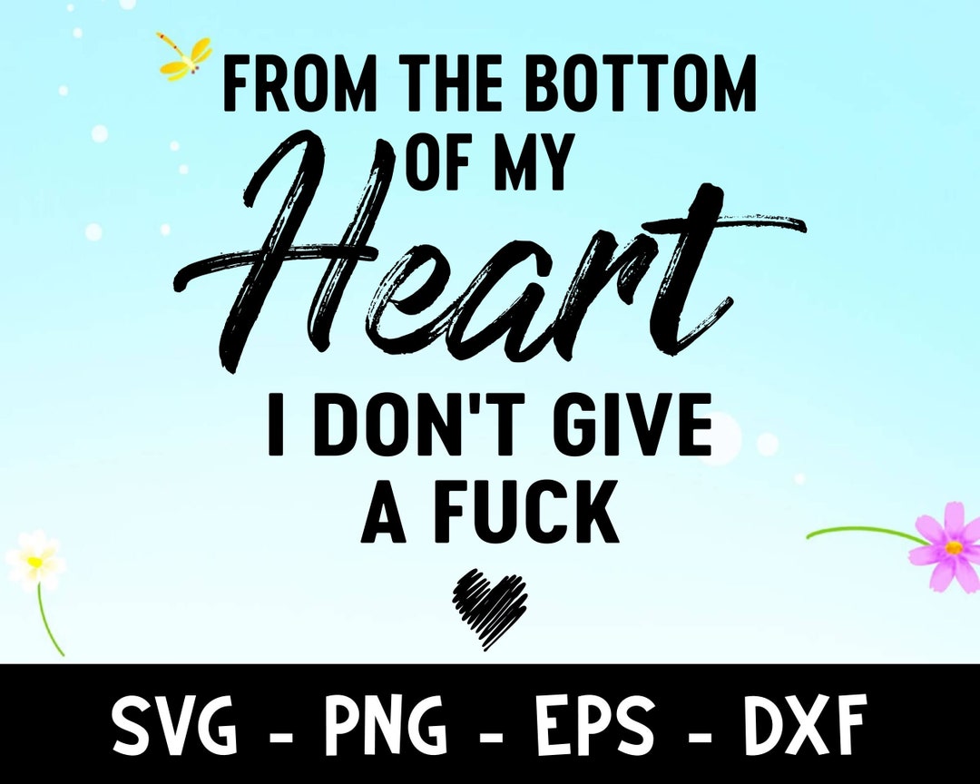 From The Bottom Of My Heart Svg Dxf Eps Png I Dont Give A Fuck Svg