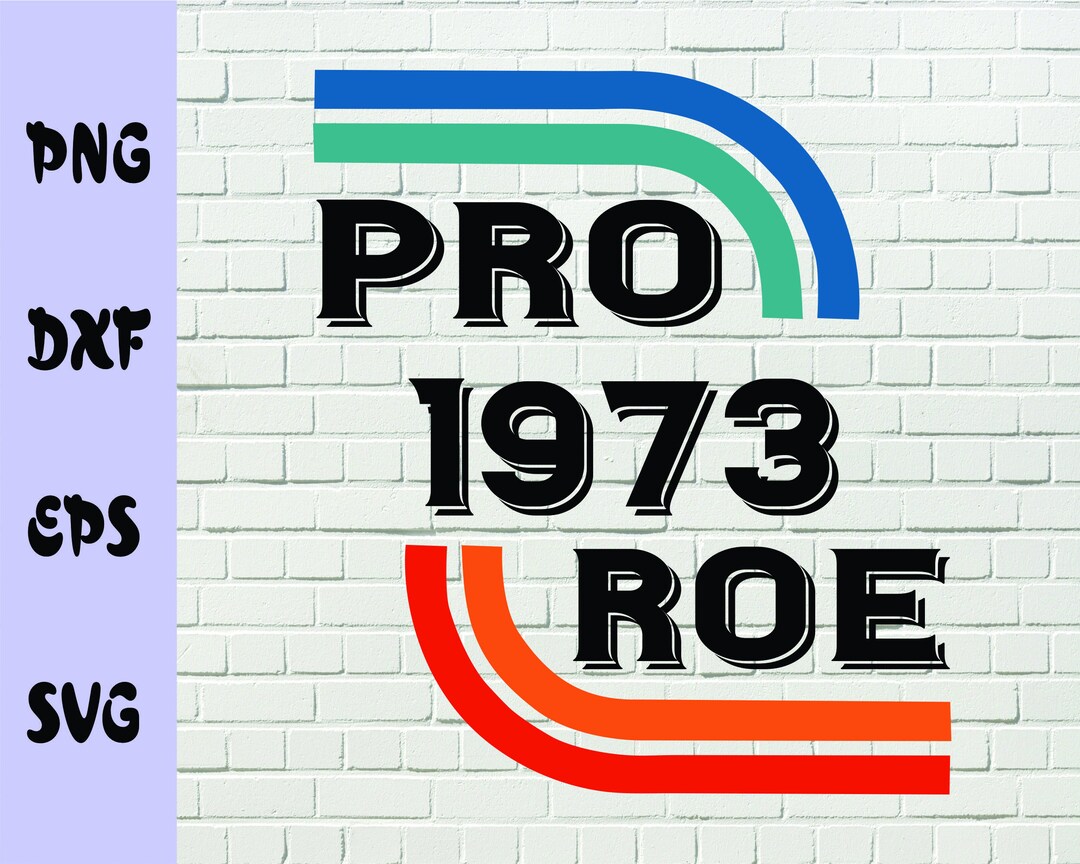 Pro Roe 1973 Svg, Png, Dxf, Eps, Feminist Saying, Feminism Reproductice ...