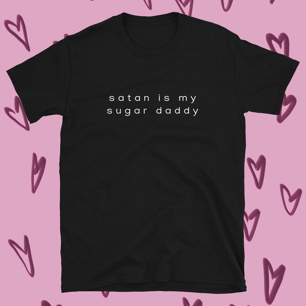 Satan is My Sugar Daddy Shirt - Etsy