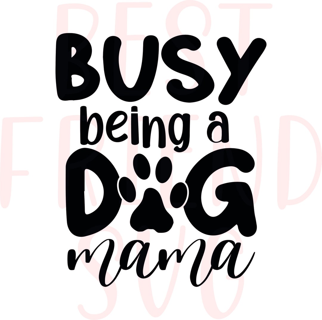 Busy Being a Dog Mama SVG, Eps, Dxf, Png Cut File for Cricut and ...