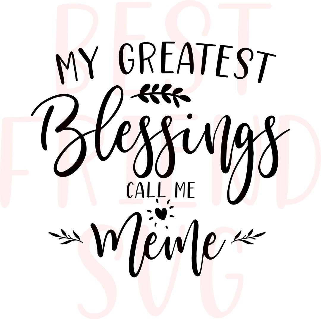 My Greatest Blessings Call Me Meme Svg, Dxf, Png, Eps Instant Download ...