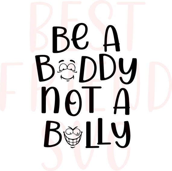 Be a Buddy Not a Bully SVG Stop Bullying Svg Anti Bully Day | Etsy