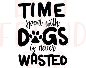 SVG time Spent With Dogs is Never Wasted - Etsy