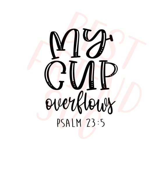 My Cup Overflows SVG Christian Svg Scripture Svg Psalm Svg - Etsy