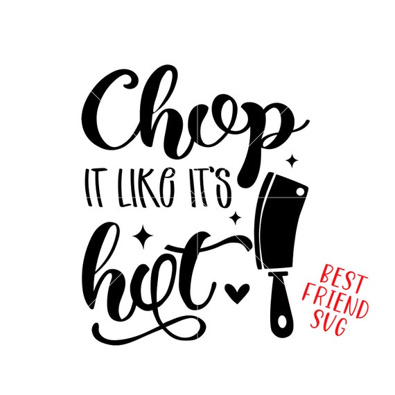 Chop It Like It's Hot SVG Cut File Commercial Use | Etsy