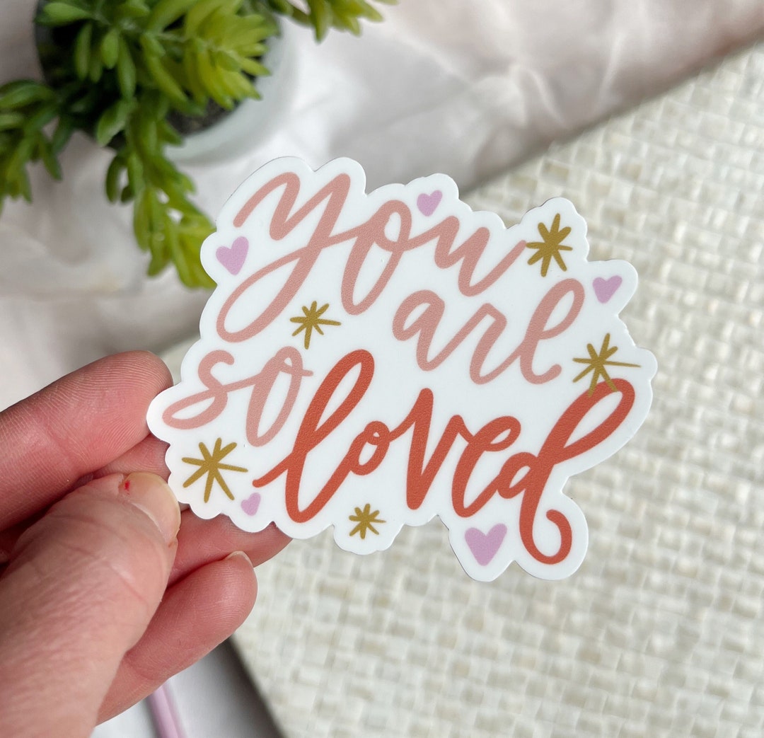 You Are so Loved Sticker 3 Inch Vinyl Sticker Encouraging - Etsy