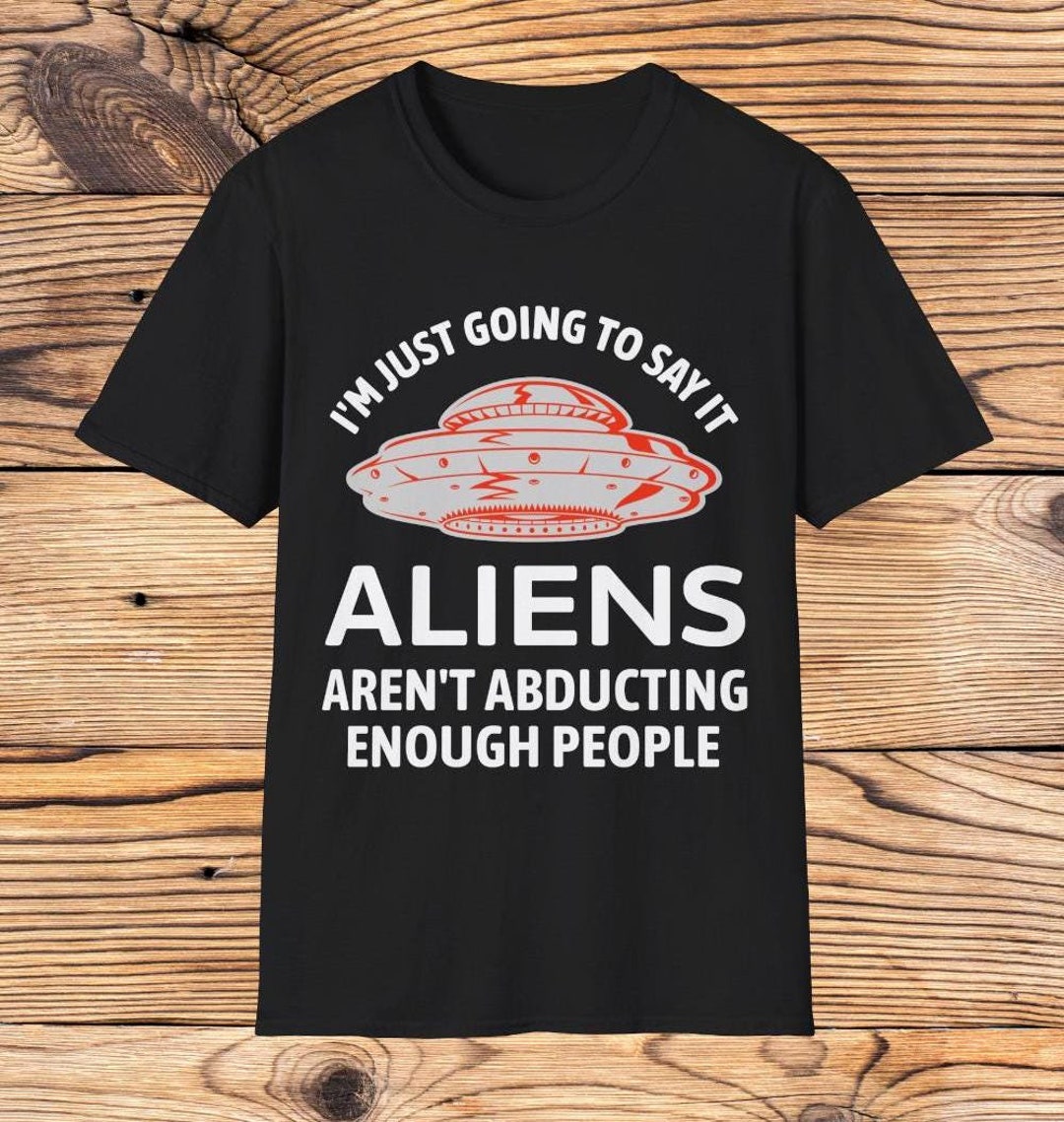 Funny Alien Tshirt, Alien Abduction, T Shirt, Funny Sci Fi T-shirt ...