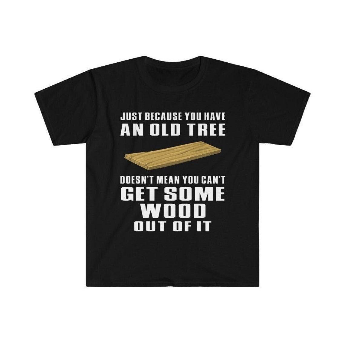 Woodworker Shirt, Sawmill Shirt, Tree Cutter Shirt, Old Tree Still Get ...