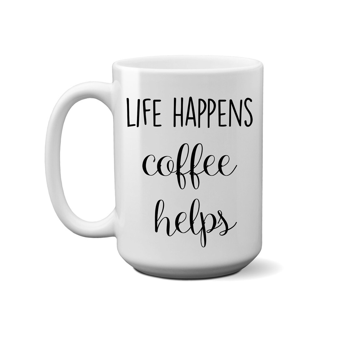 Life Happens Coffee Helps - Coffee Mug - Funny Mug - Stocking Stuffer ...