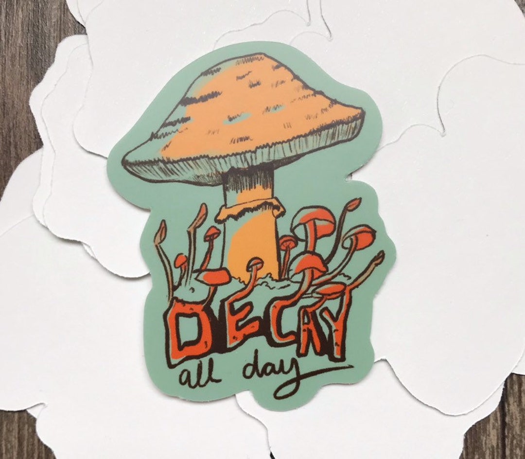 Decay All Day Funny Mushroom Sticker - Etsy