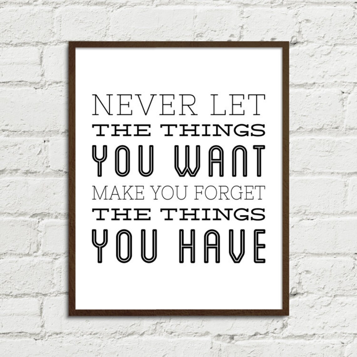 Never Let the Things You Want Make You Forget the Things You Have Art ... Never Let the Things You Want Make You Forget the Things You Have Art ...