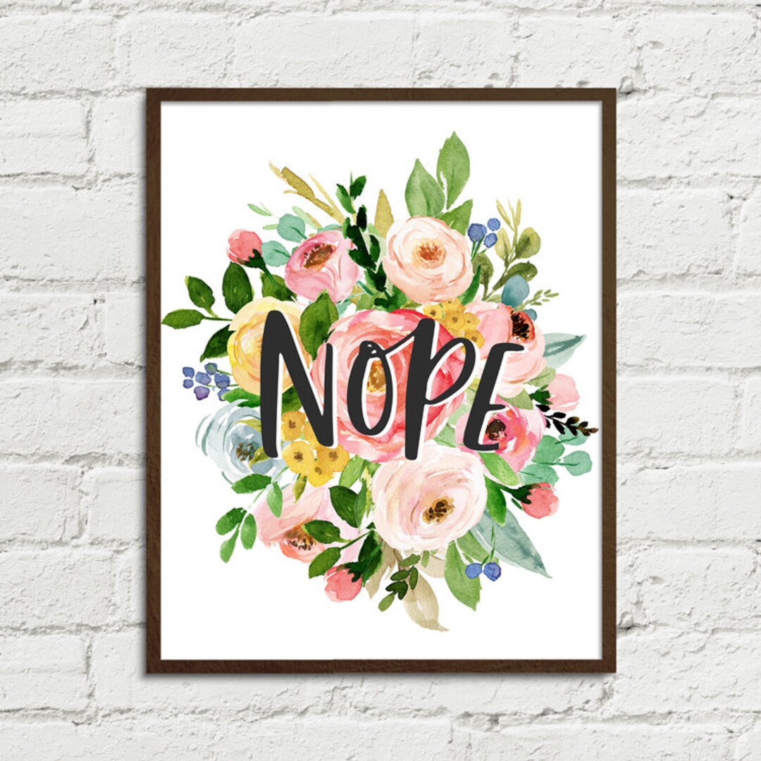 Nope. Sarcastic Digital Art Printable Wall Decor Watercolor Floral ...