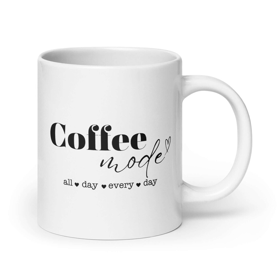 Coffee Mode All Day Every Day Coffee Mug Cup - Etsy