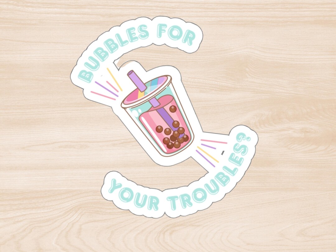 Bubbles for Your Troubles Vinyl Die-cut Sticker - Cute Boba Tea Cartoon ...