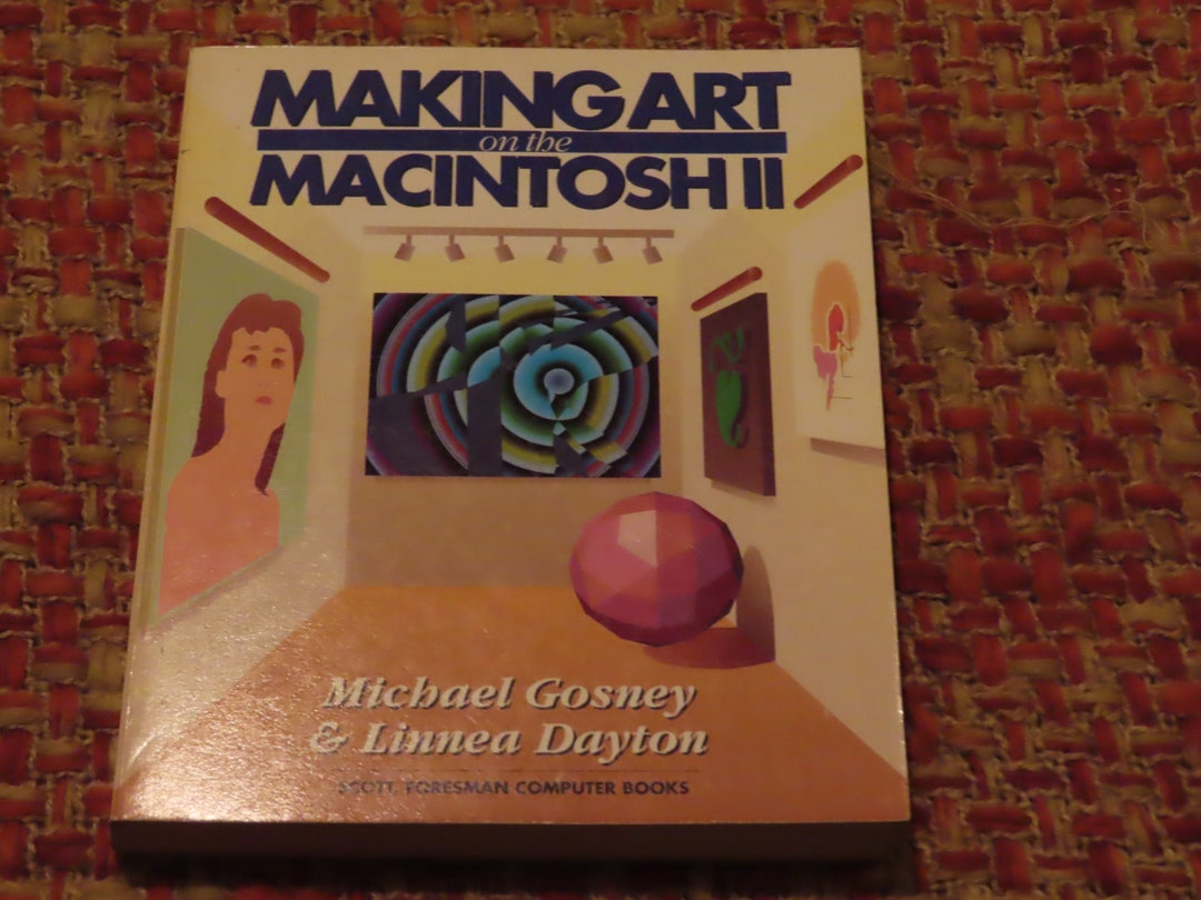 Making Art on the Macintosh II by Michael Gosney and Linnea Dayton 1989 ...