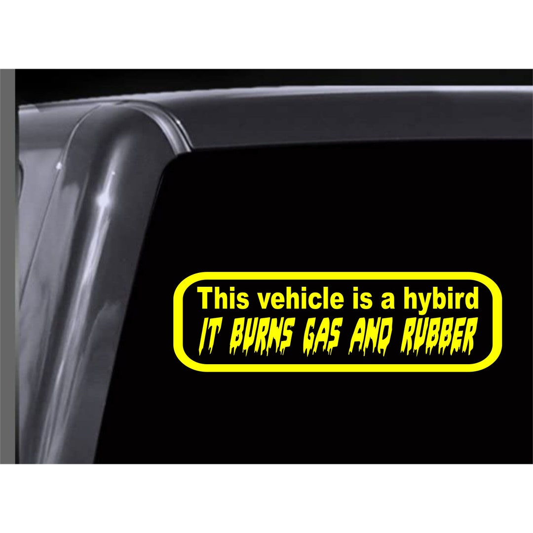 This Vehicle Burns Gas and Rubber ** Vinyl Decal. Car, Truck, Window ...
