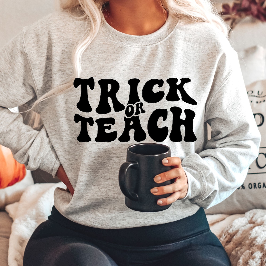 Halloween Sweatshirt Teacher, Trick or Teach Sweatshirt, Trick or Teach ...