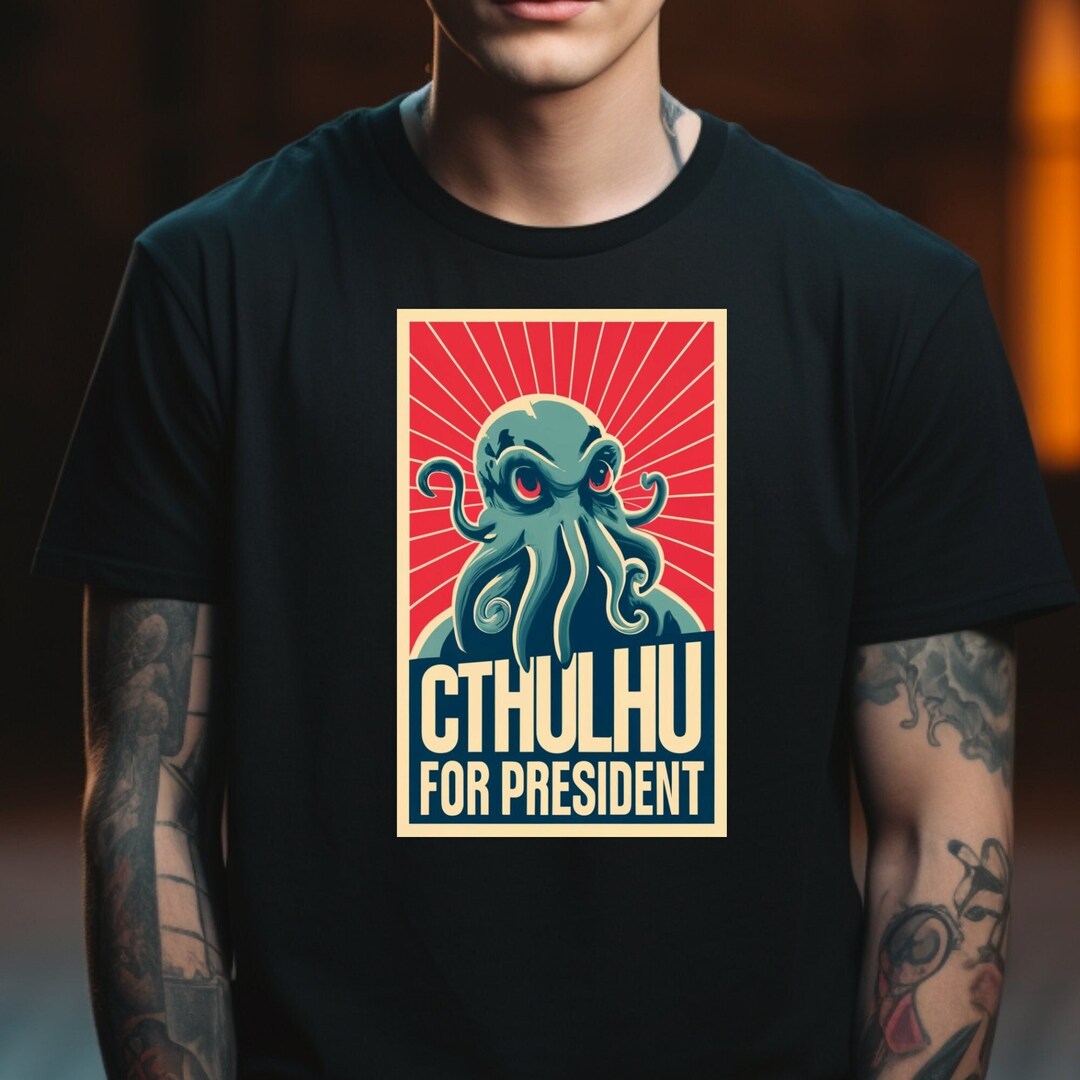 Cthulhu for President T-shirt - Lovecraftian Mythos, Funny, Cult Cosmic ...
