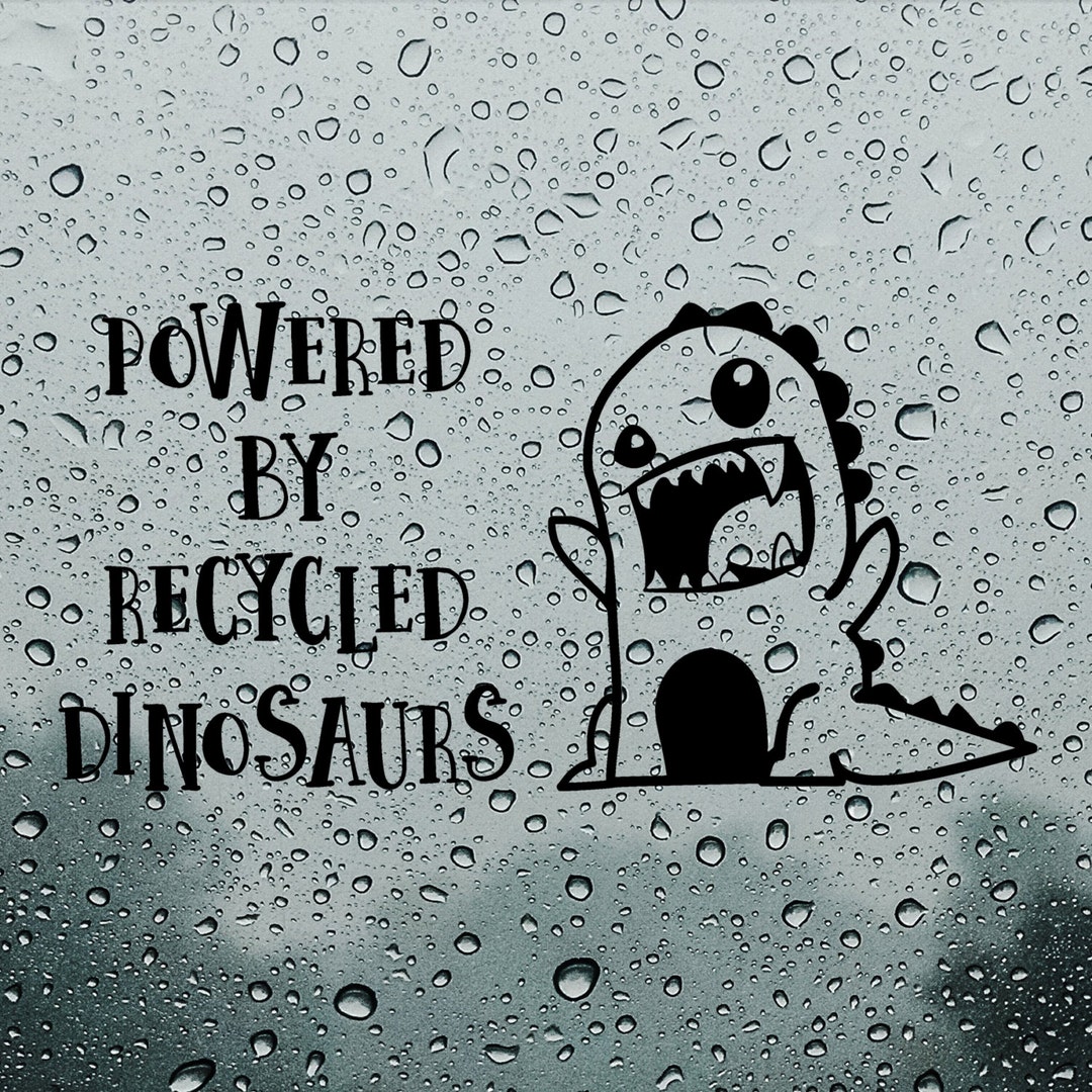 Powered by Recycled Dinosaurs, Car Bumper Sticker, Funny Window Decal ...
