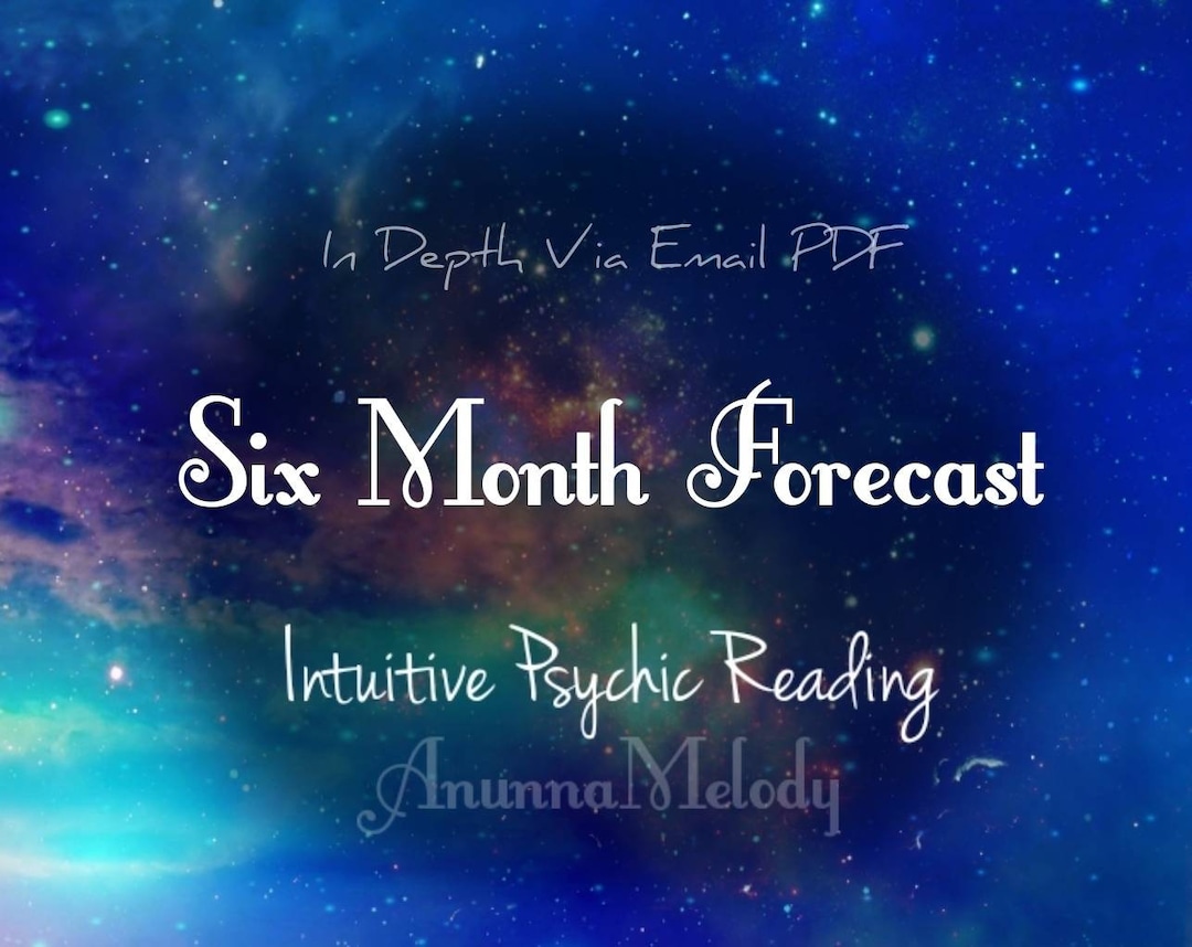 6 Month Forecast, in Depth Psychic Reading, 6 Month Prediction Reading ...