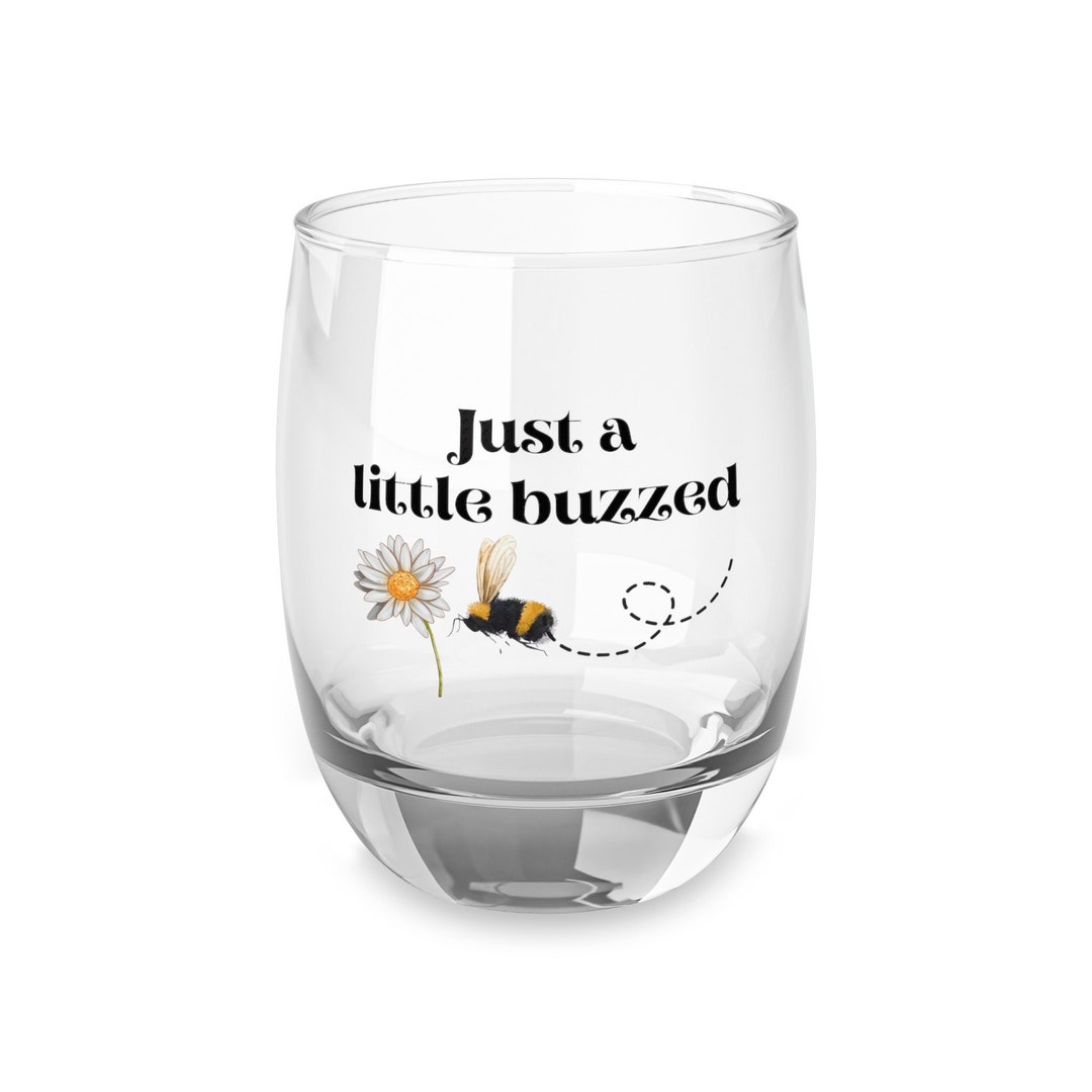 Just A Little Buzzed Cocktail Glass, Whiskey Glass, Bee Glass, Wine ...