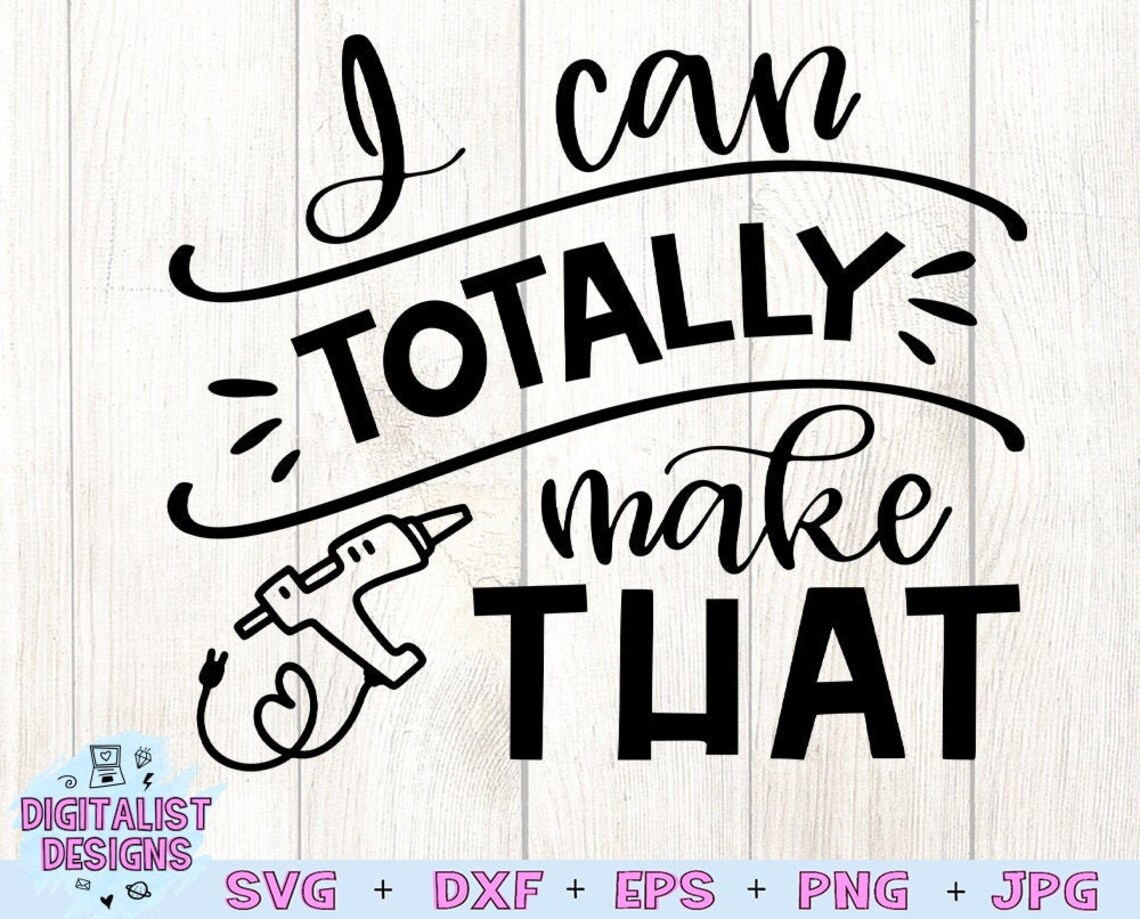 Crafting Svg I Can Totally Make That Svg Sublimation - Etsy
