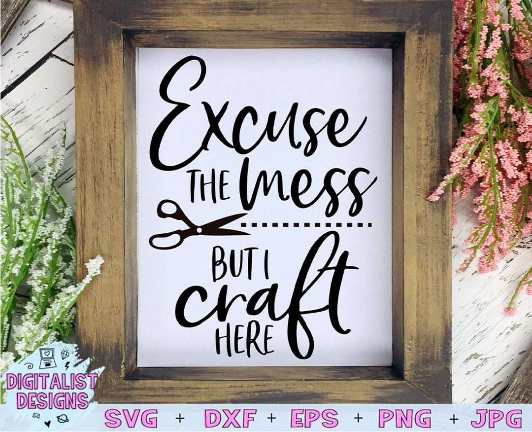 Excuse the Mess but I Craft Here Svg, Sublimation, Cricut, Funny Svg ...