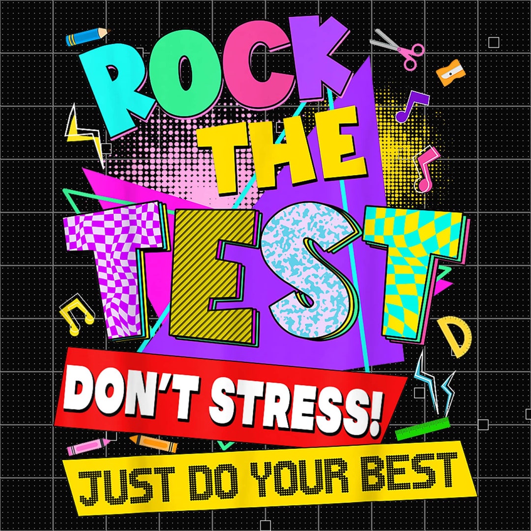 Rock the Test Png, Testing Day Sublimation, Don't Stress Just Do Your ...