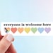 Everyone is Welcome Here Sticker | Rainbow Equality Laptop Waterbottle ...