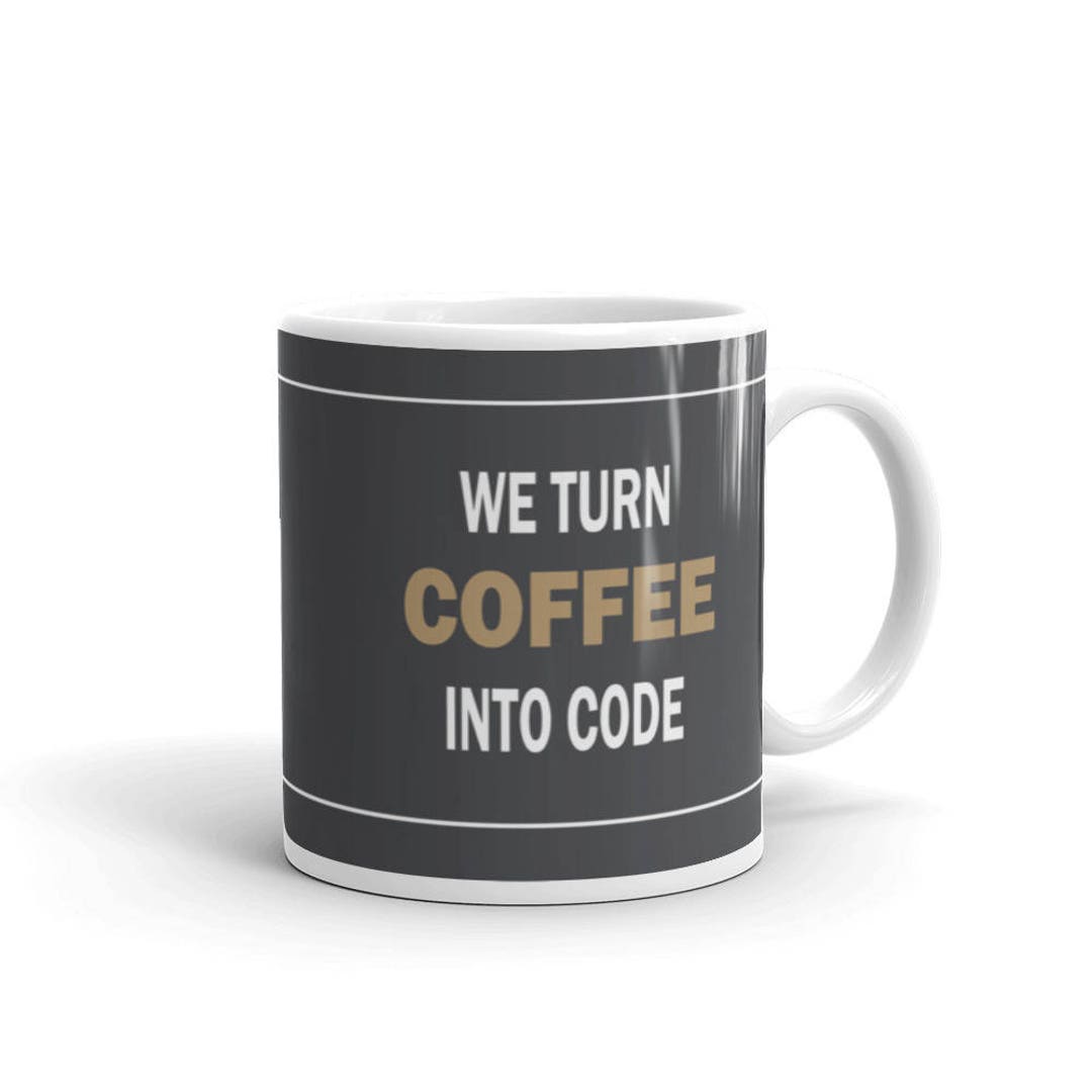 We Turn Coffee Into Code Mug for Geeks, Computers Coffee Mug, Tea Mug ...