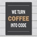 Printable We Turn Coffee Into Code Art for Geeks, Wall Art Decor ...