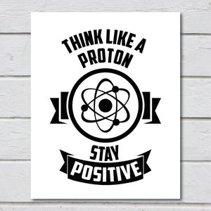 Printable Think Like A Proton Stay Positive Art for Geeks, Digital ...