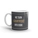 We Turn Coffee Into Code Mug for Geeks, Computers Coffee Mug, Tea Mug ...