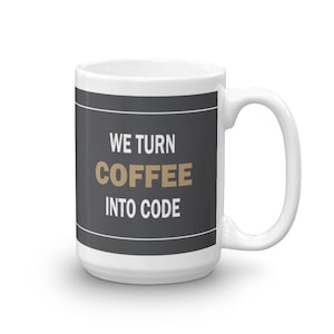 We Turn Coffee Into Code Mug for Geeks, Computers Coffee Mug, Tea Mug ...