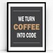 Printable We Turn Coffee Into Code Art for Geeks Wall Art - Etsy