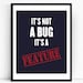 Printable It's Not a Bug Art for Geeks,digital Download, Office Wall ...