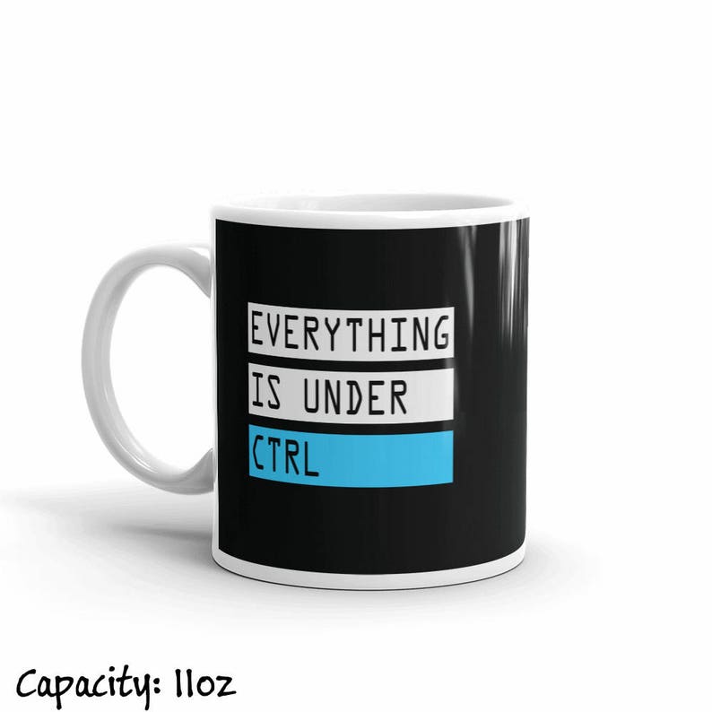 Everything is Under Ctrl Mug for Geeks, Computers Coffee Mug, Tea Mug ...