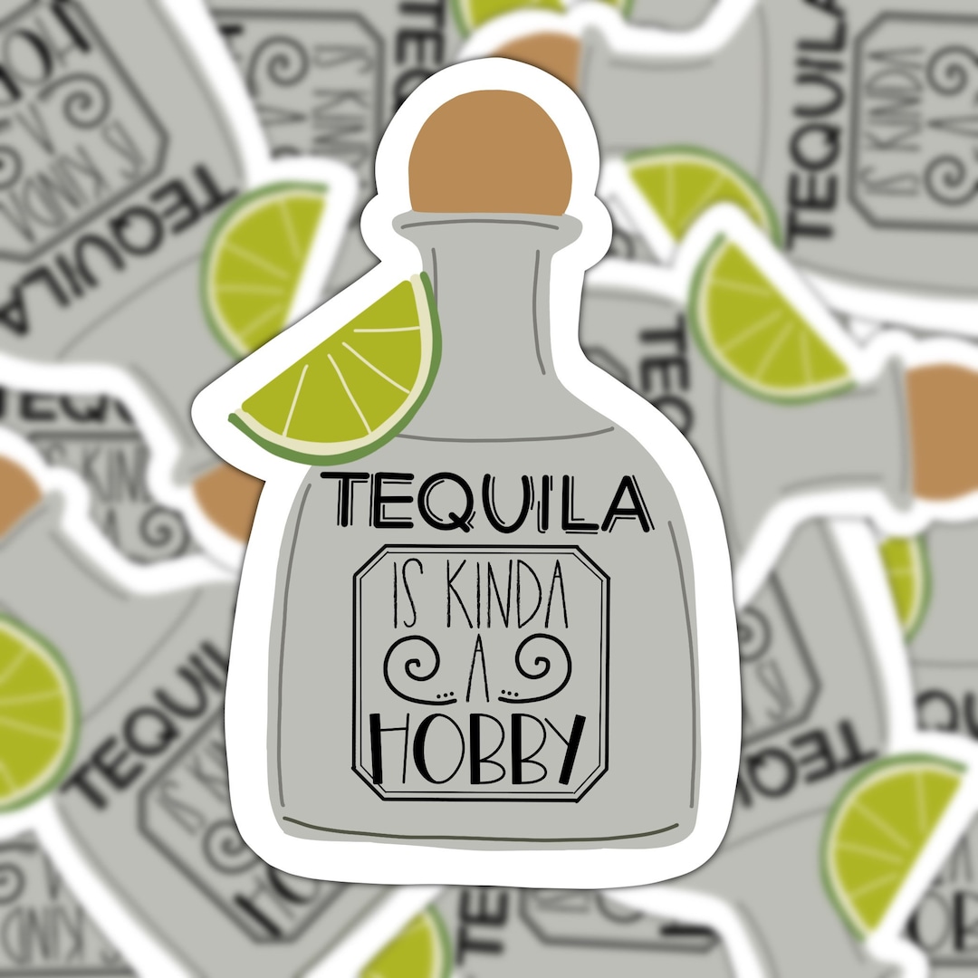 Tequila is Kinda A Hobby Vinyl Sticker - Etsy