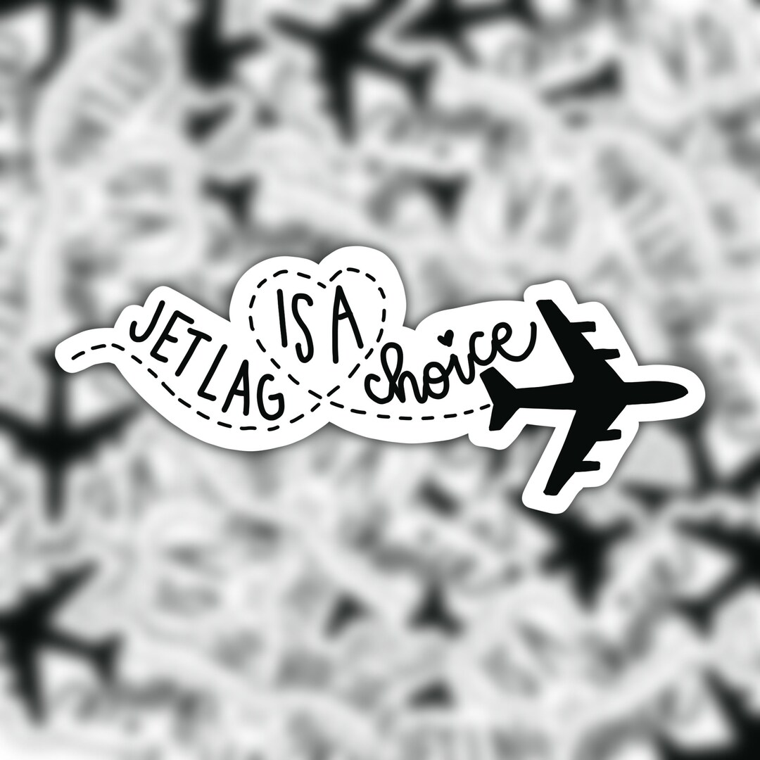 Jet Lag is A Choice Vinyl Sticker - Etsy