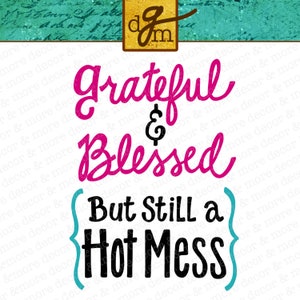 Grateful and Blessed but Still a Hot Mess SVG File, Grateful and ...