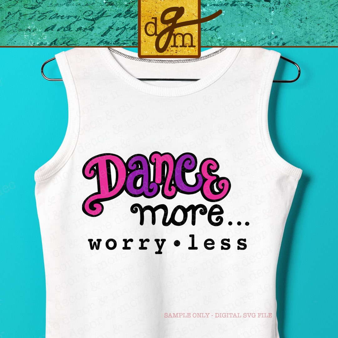 Cute Dance Saying SVG File, Dance More Worry Less SVG Cut File, Dance ...