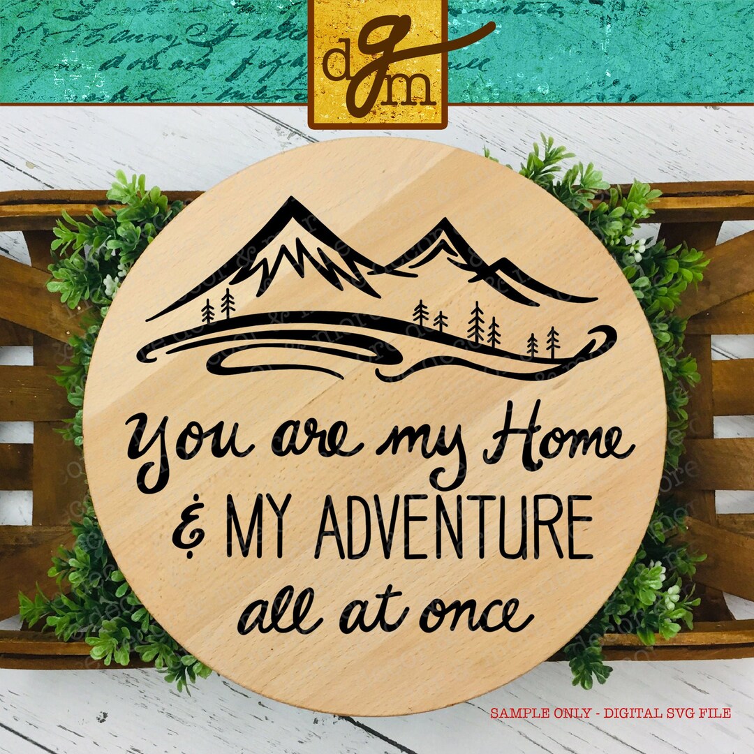 Round SVG Quote, Home Saying SVG, Adventure SVG File, Round Wood Sign ...