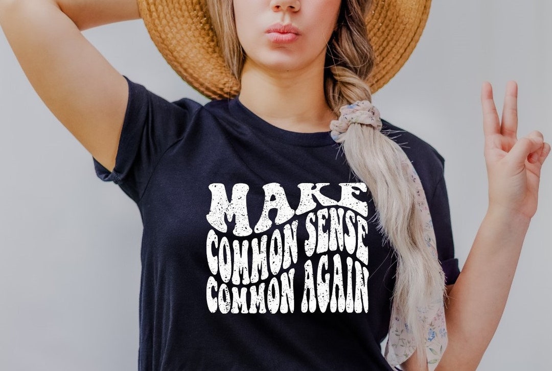 Make Common Sense Common Again Shirt Conservative Shirt - Etsy