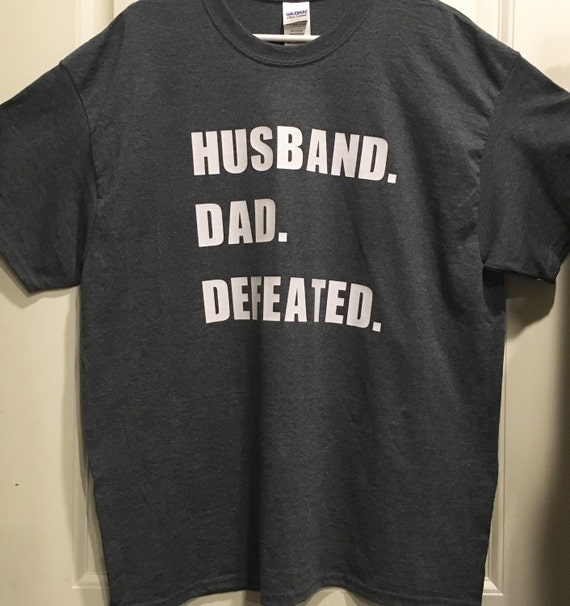 Items similar to Husband. Dad. Defeated. - Costimized TShirt - Husband ...