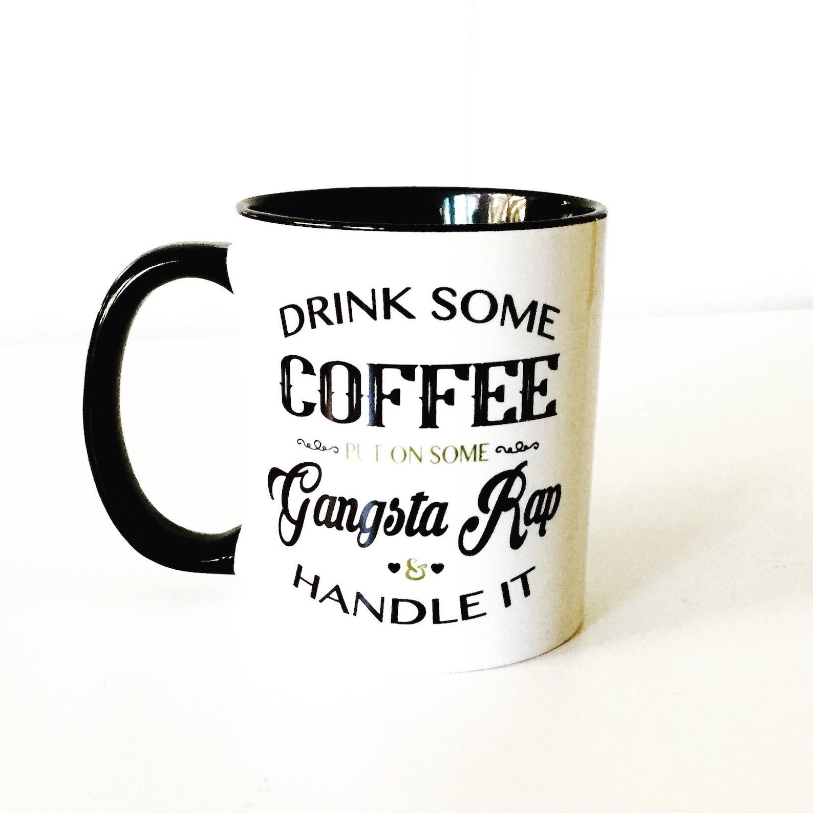 Drink Some Coffee Put on Some Gangsta Rap and Handle It Coffee Mug ...