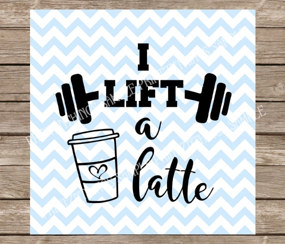 I Lift a Latte latte svg latte coffee coffee svg svg | Etsy